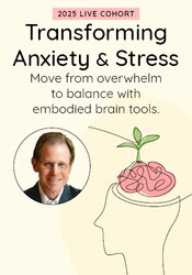 Transforming Anxiety & Stress by Integrating the Embodied Brain