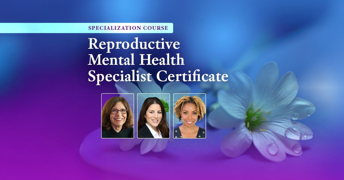 Reproductive Mental Health Specialist Certificate: Clinical Tools for ...