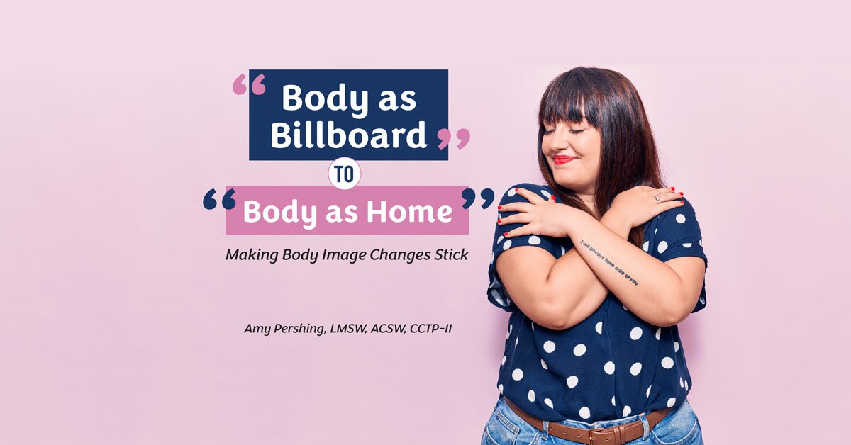“Body as Billboard” to “Body as Home”: Making Body Image Changes Stick