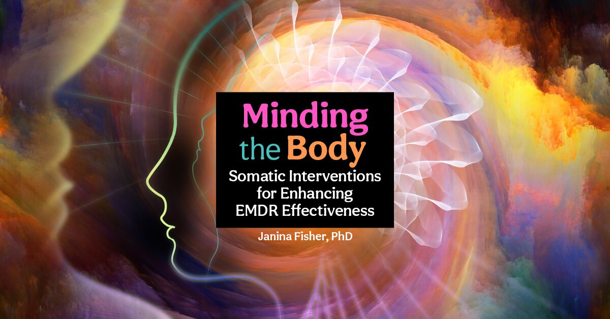 Minding the Body: Somatic Interventions for Enhancing EMDR Effectiveness