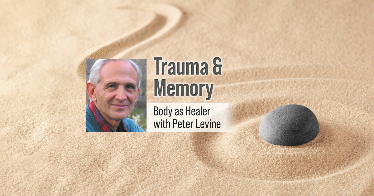 Trauma & Memory: Body as Healer with Peter Levine | PESI