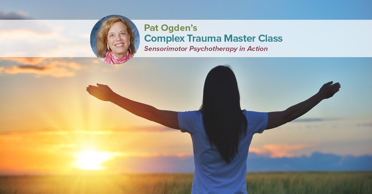Pat Ogden’s Sensorimotor Psychotherapy for Complex Trauma