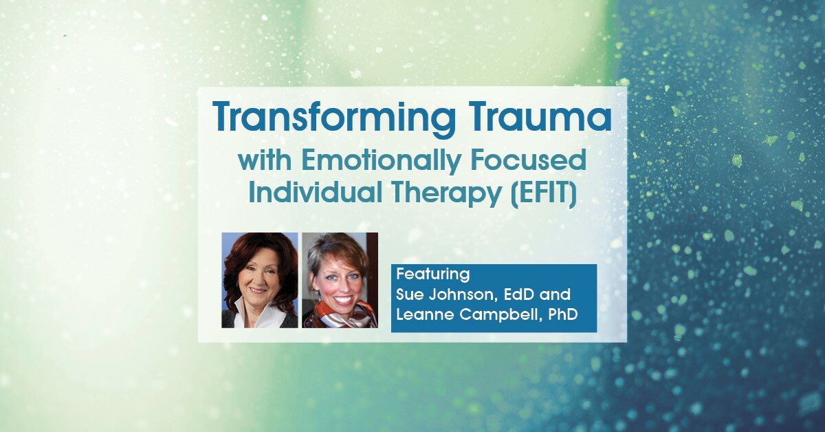 Emotionally Focused Individual Therapy (EFIT) for Trauma