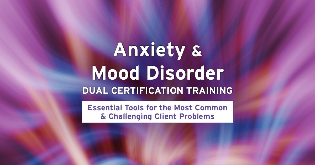 Anxiety & Mood Disorder Certification Course for Clinicians