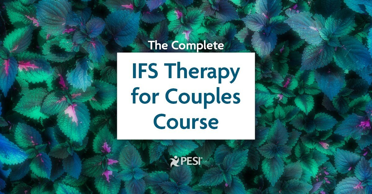 The Complete IFS Therapy for Couples Course