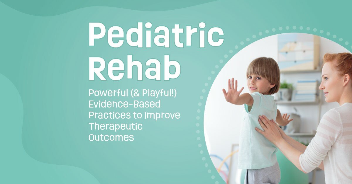 Pediatric Rehab Summit: Powerful EBP & Resources to Enhance Your Practice
