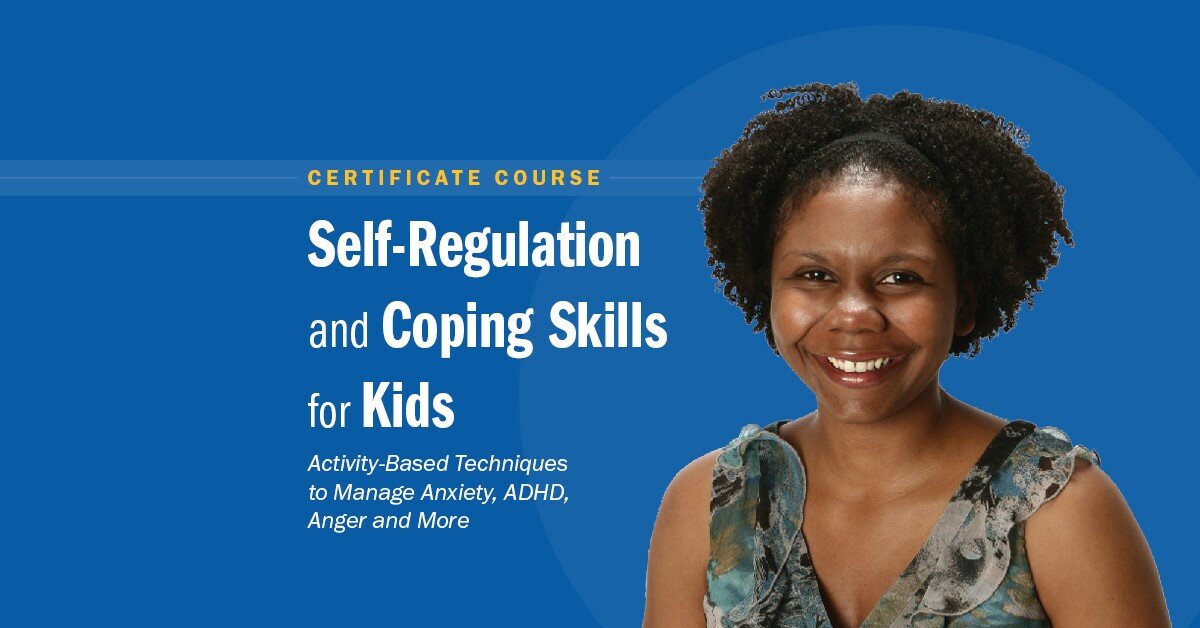 Certificate Course in Helping Kids Cope & Self-Regulate