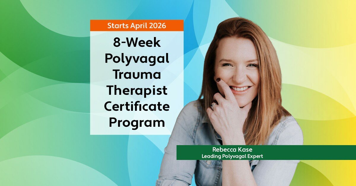 8-Week Polyvagal Trauma Therapist Certificate Program with Rebecca Kase