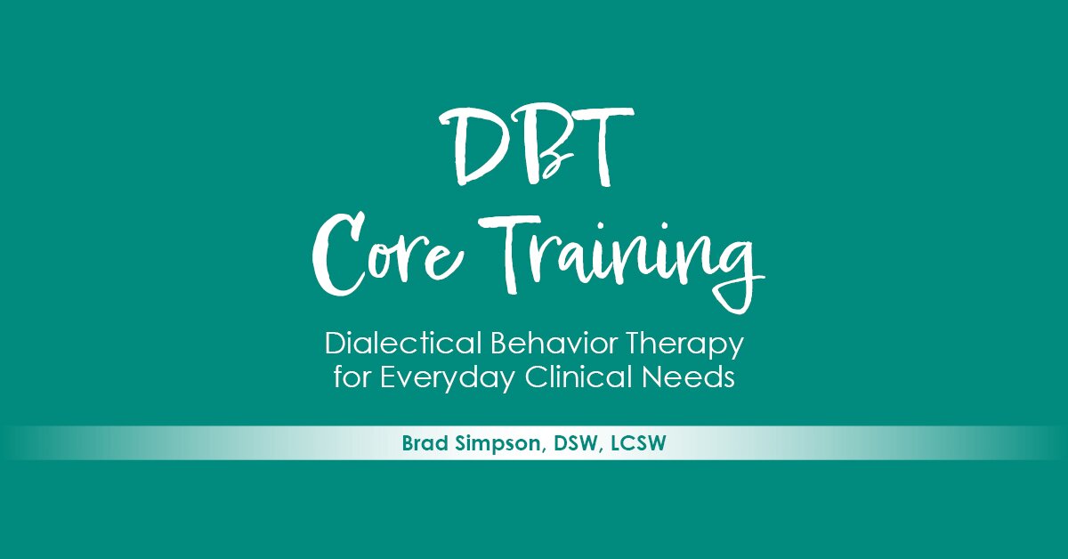 DBT Core Training: Dialectical Behavior Therapy for Everyday Clinical Needs