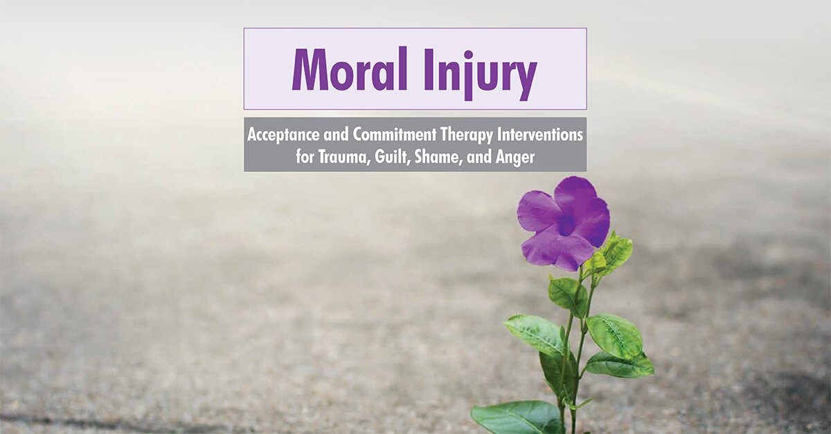 Moral Injury: Acceptance and Commitment Therapy Interventions for ...