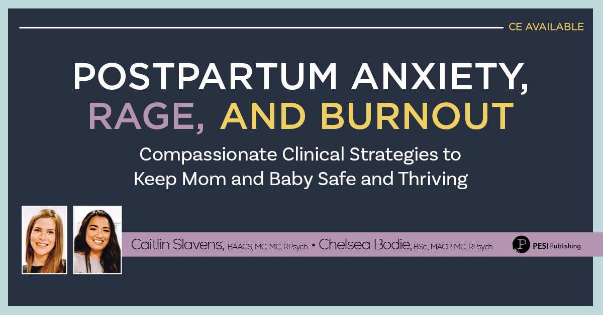 Postpartum Anxiety, Rage, and Burnout: Compassionate Clinical ...