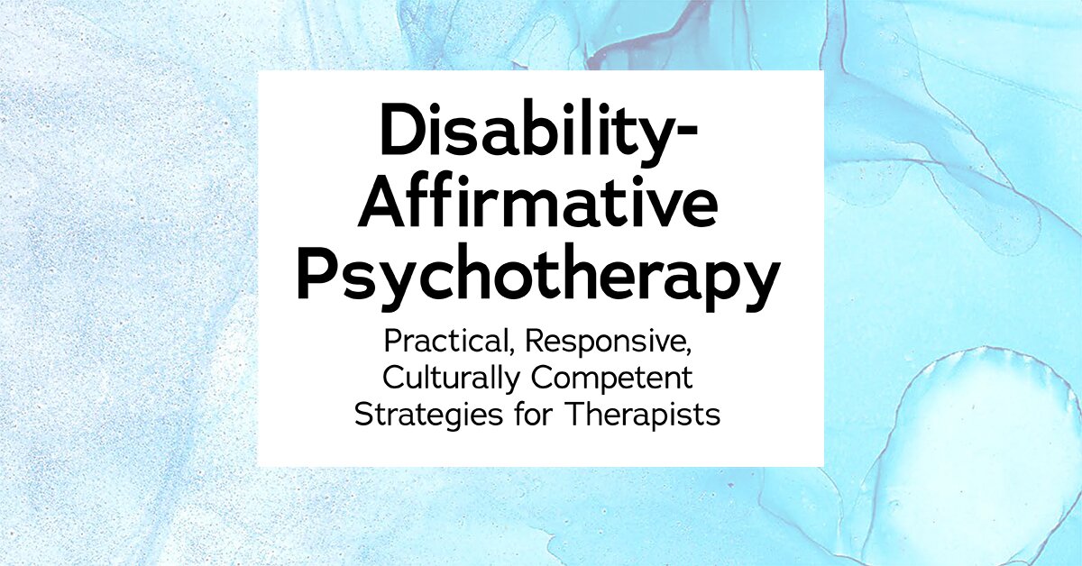Disability Affirmative Psychotherapy: Practical, Responsive, Culturally ...