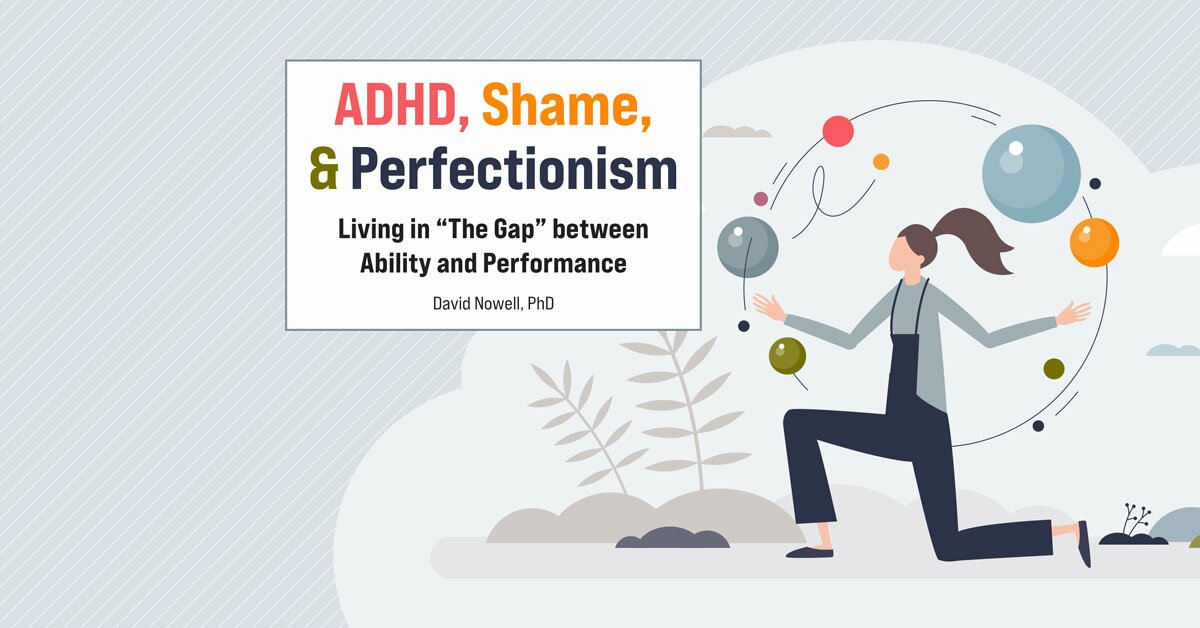 ADHD, Shame, & Perfectionism: Living in “The Gap” between Ability and Performance