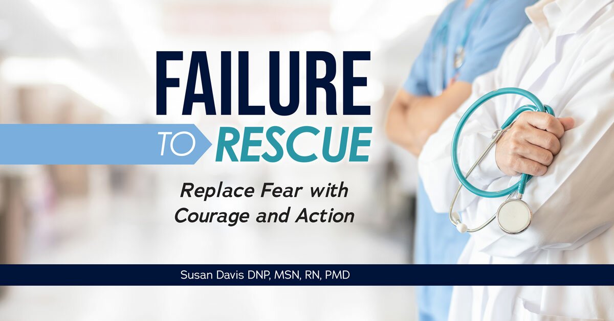 Failure to Rescue: Replace Fear with Courage and Action