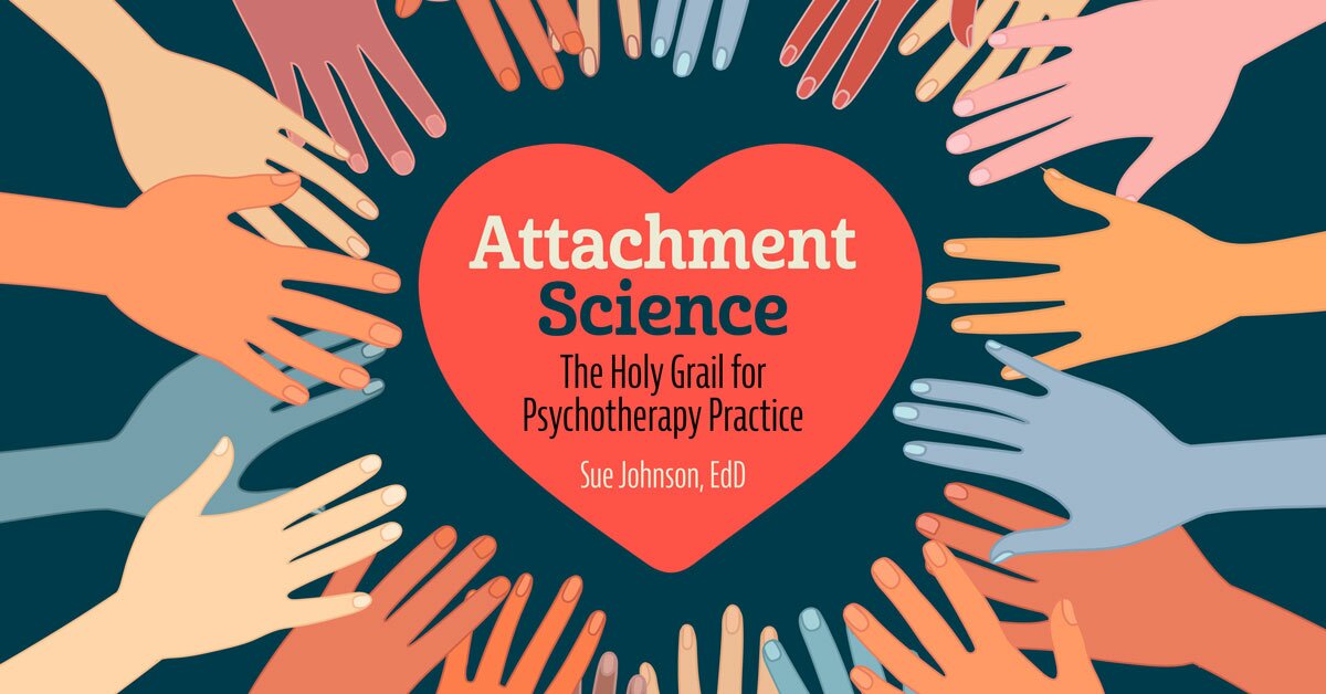 Attachment Science: The Holy Grail for Psychotherapy Practice