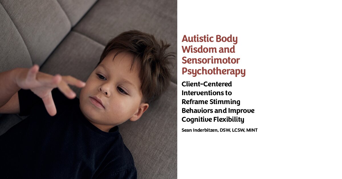 Autistic Body Wisdom and Sensorimotor Psychotherapy: Client-Centered ...