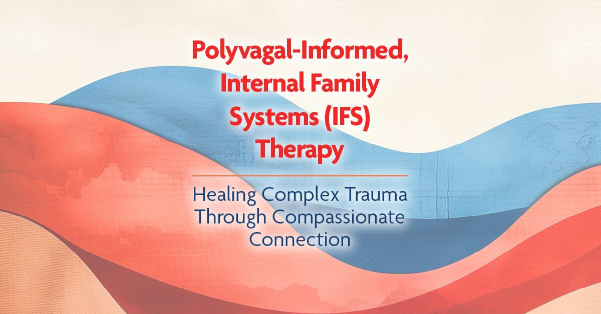 Polyvagal-Informed, Internal Family Systems (IFS) Therapy: Healing ...