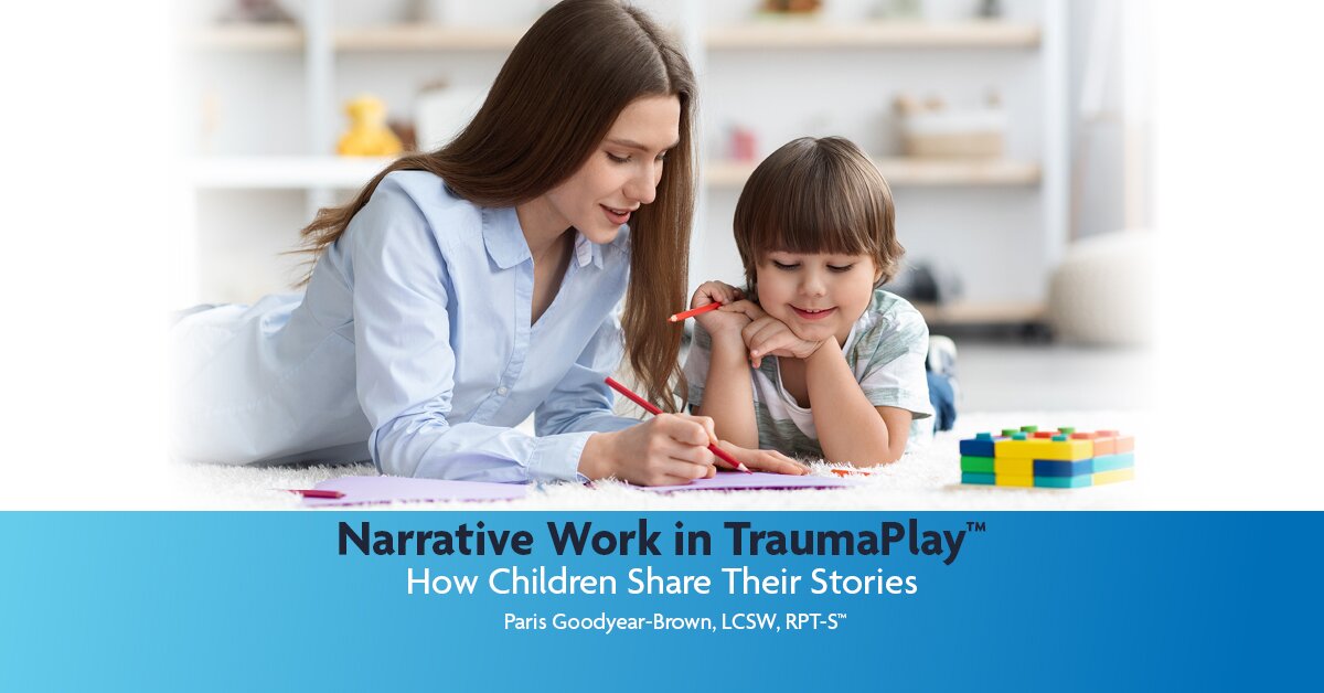 Narrative Work in TraumaPlay™: How Children Share Their Stories
