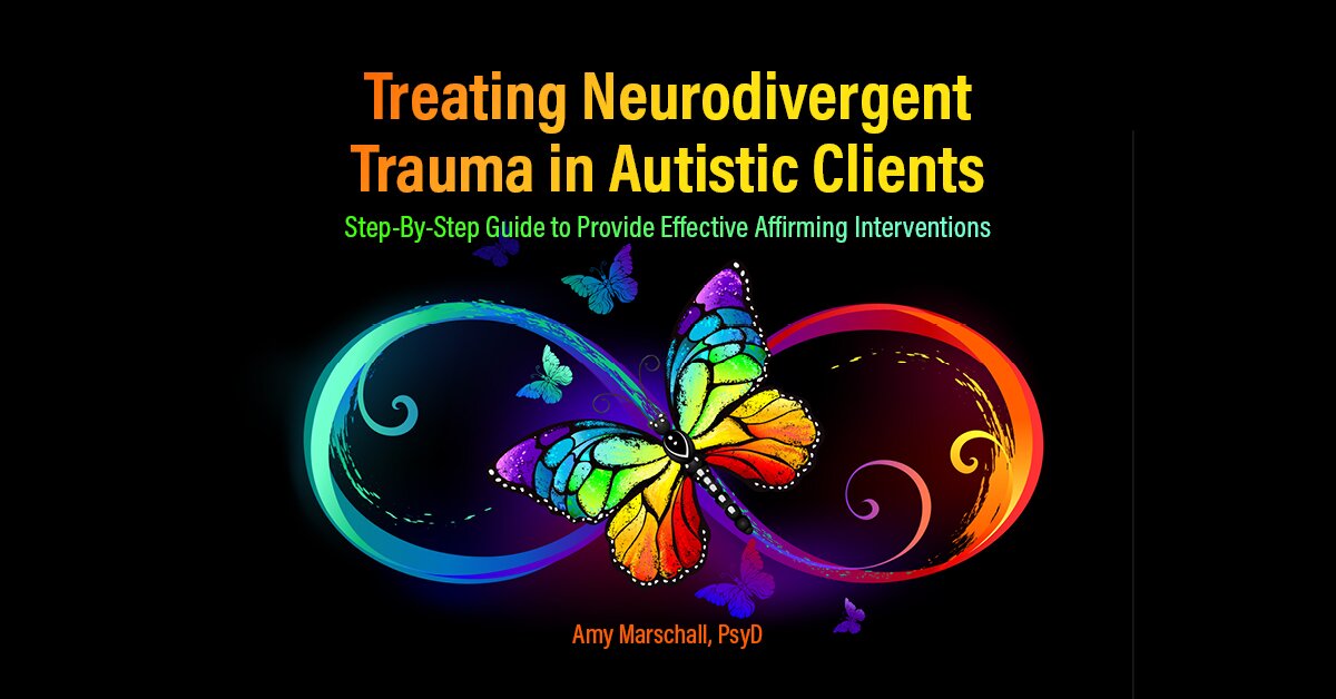 Treating Neurodivergent Trauma in Autistic Clients: Step-By-Step Guide ...