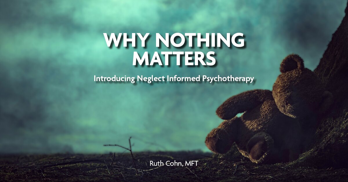 Why nothing matters: Introducing neglect informed psychotherapy