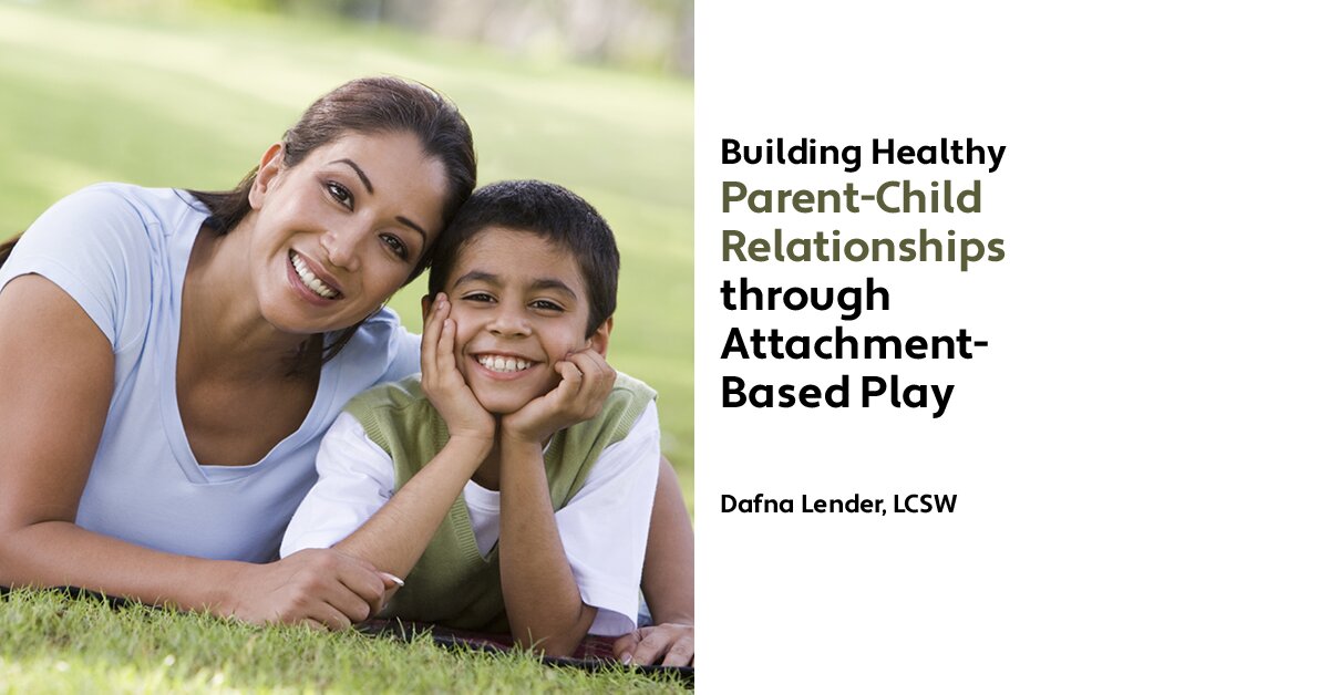 Building Healthy Parent-Child Relationships through Attachment-Based Play