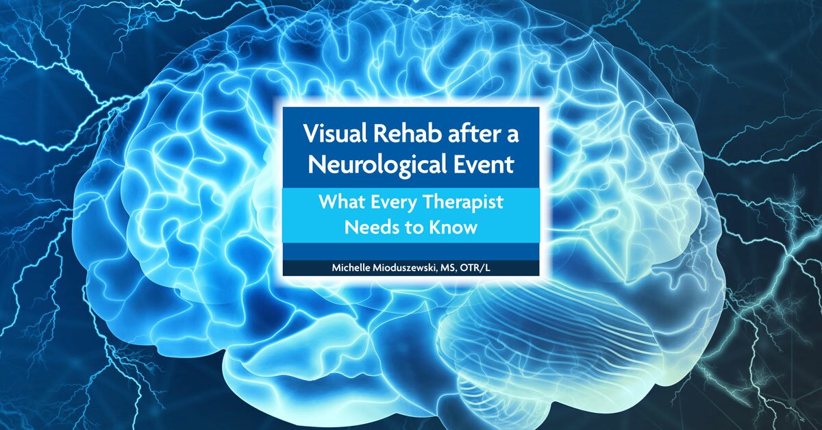 Visual Rehab after a Neurological Event: What Every Therapist Needs to Know