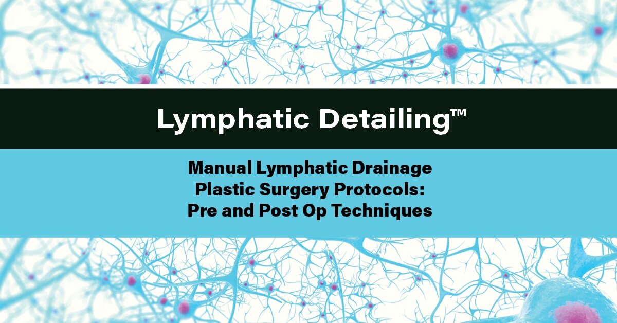Lymphatic Detailing™: Manual Lymphatic Drainage Plastic Surgery ...
