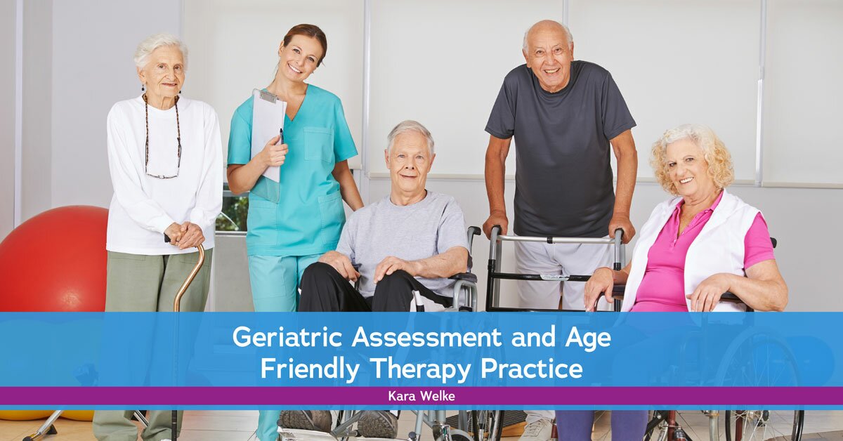 Geriatric Assessment and Age Friendly Therapy Practice