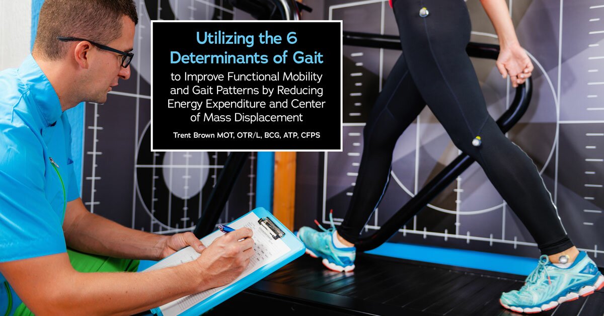 Utilizing the 6 Determinants of Gait to Improve Functional Mobility and ...