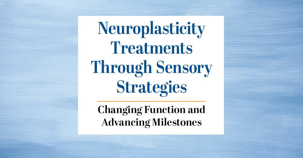 Neuroplasticity Treatments Through Sensory Strategies: Changing ...
