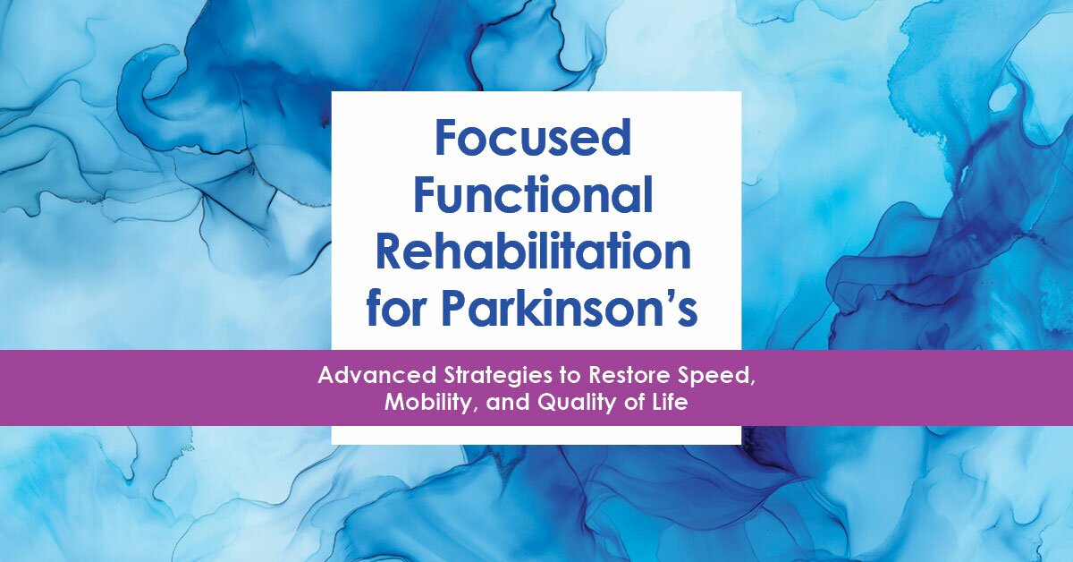 Focused Functional Rehabilitation for Parkinson's: Advanced Strategies ...