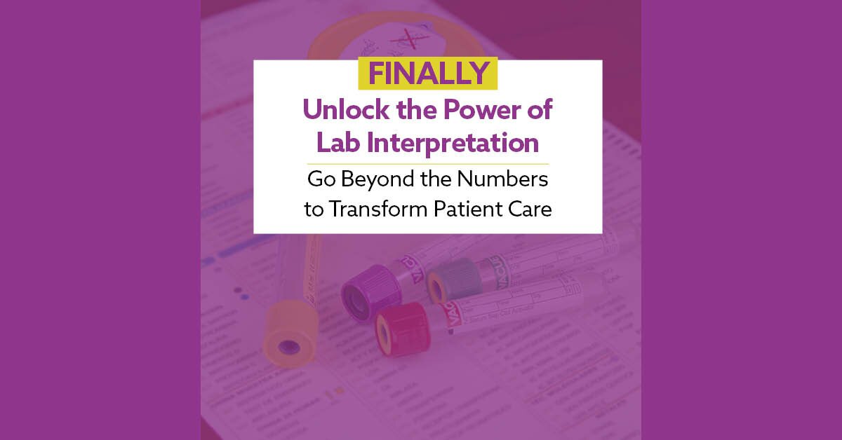 FINALLY Unlock the Power of Lab Interpretation: Go Beyond the Numbers ...