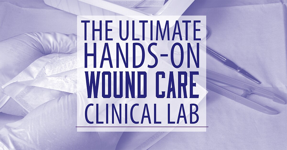 The Ultimate Hands-On Wound Care Clinical Lab