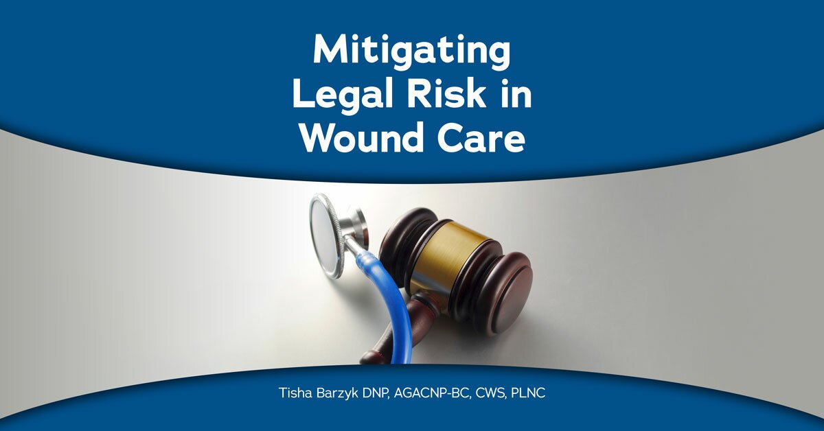 Mitigating Legal Risk in Wound Care