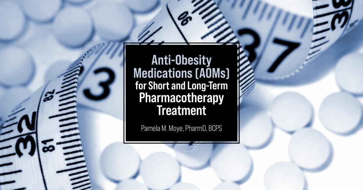 Anti-Obesity Medications (AOMs) for Short and Long-Term Pharmacotherapy ...