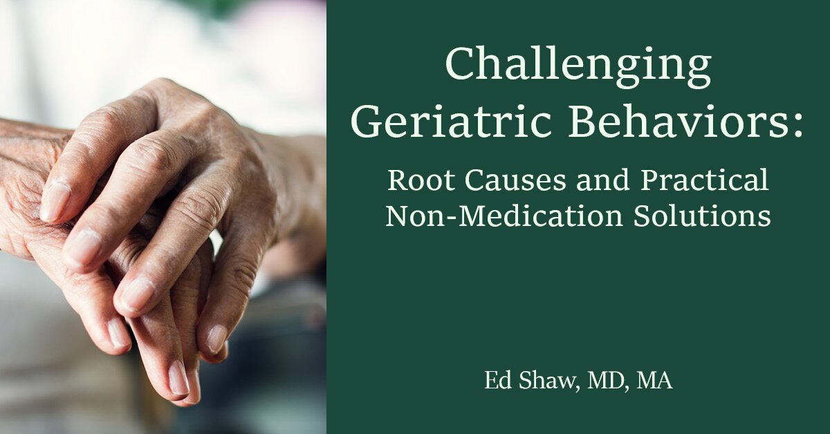 Challenging Geriatric Behaviors: Root Causes and Practical Non ...