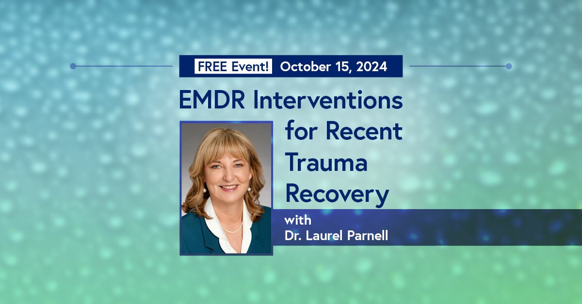 EMDR Interventions for Recent Trauma Recovery with Dr. Laurel Parnell ...