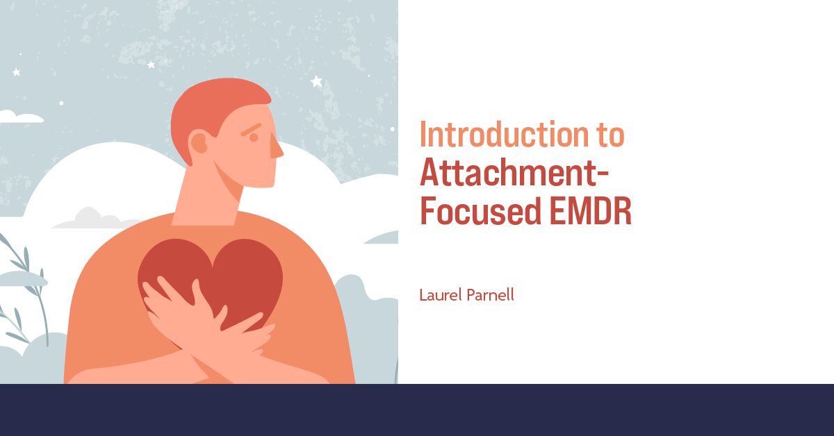 Introduction to Attachment-Focused EMDR