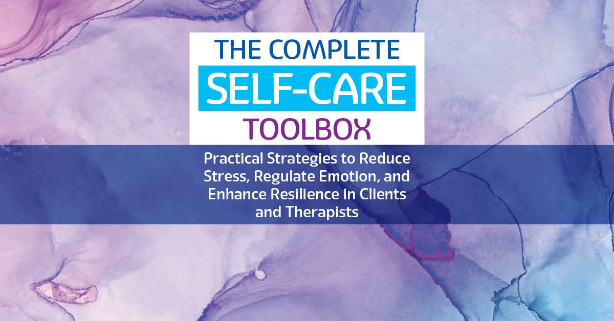 The Complete Self-Care Toolbox: Practical Strategies to Reduce Stress ...
