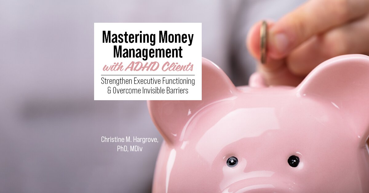 Mastering Money Management with ADHD Clients: Strengthen Executive ...