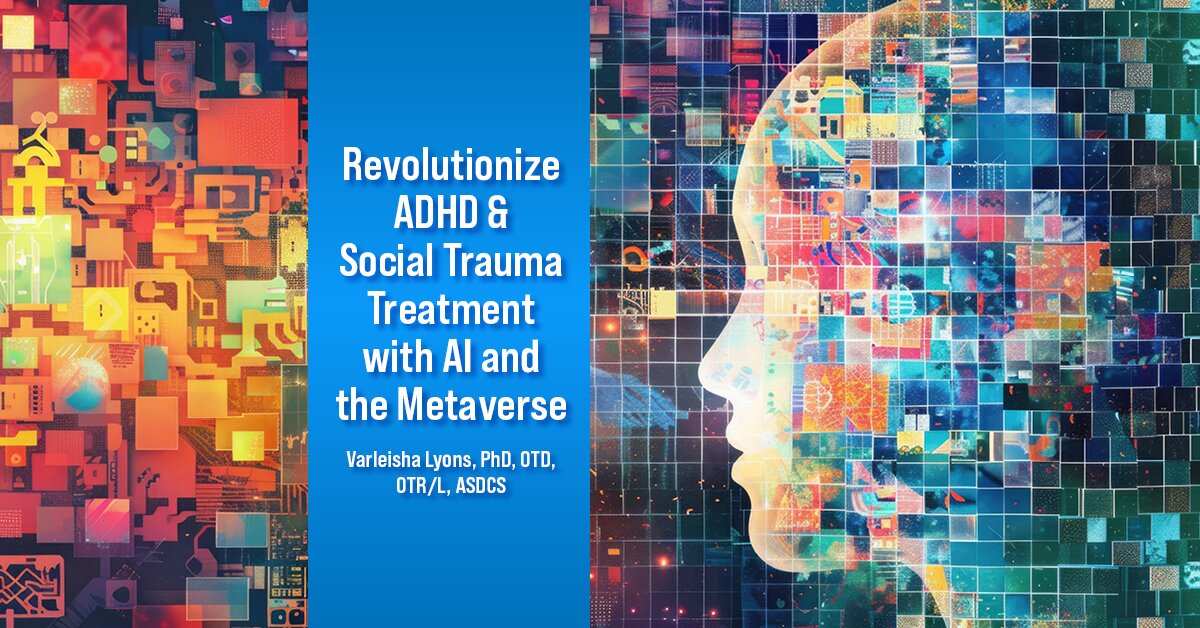 Revolutionize ADHD & Social Trauma Treatment with AI and the Metaverse