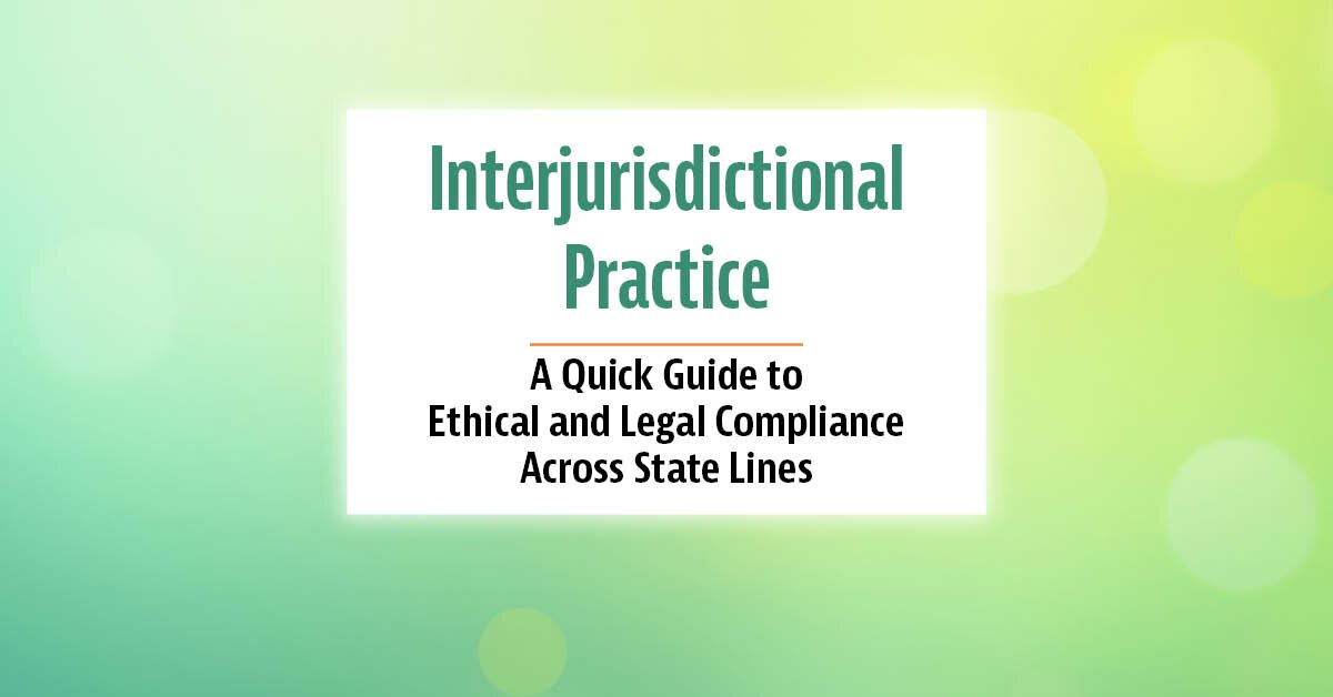 Interjurisdictional Practice: A Quick Guide to Ethical and Legal ...