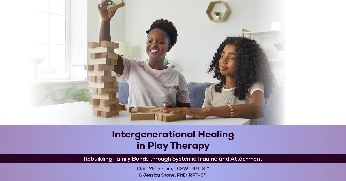Intergenerational Healing in Play Therapy: Rebuilding Family Bonds ...