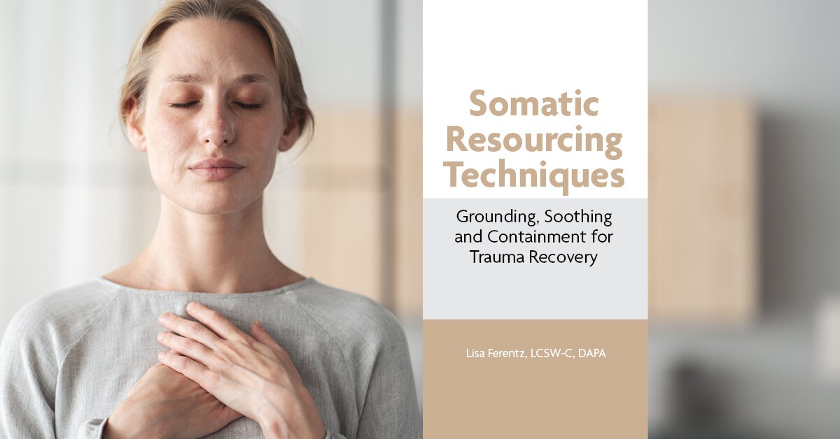 Somatic Resourcing Techniques: Grounding, Soothing and Containment for ...