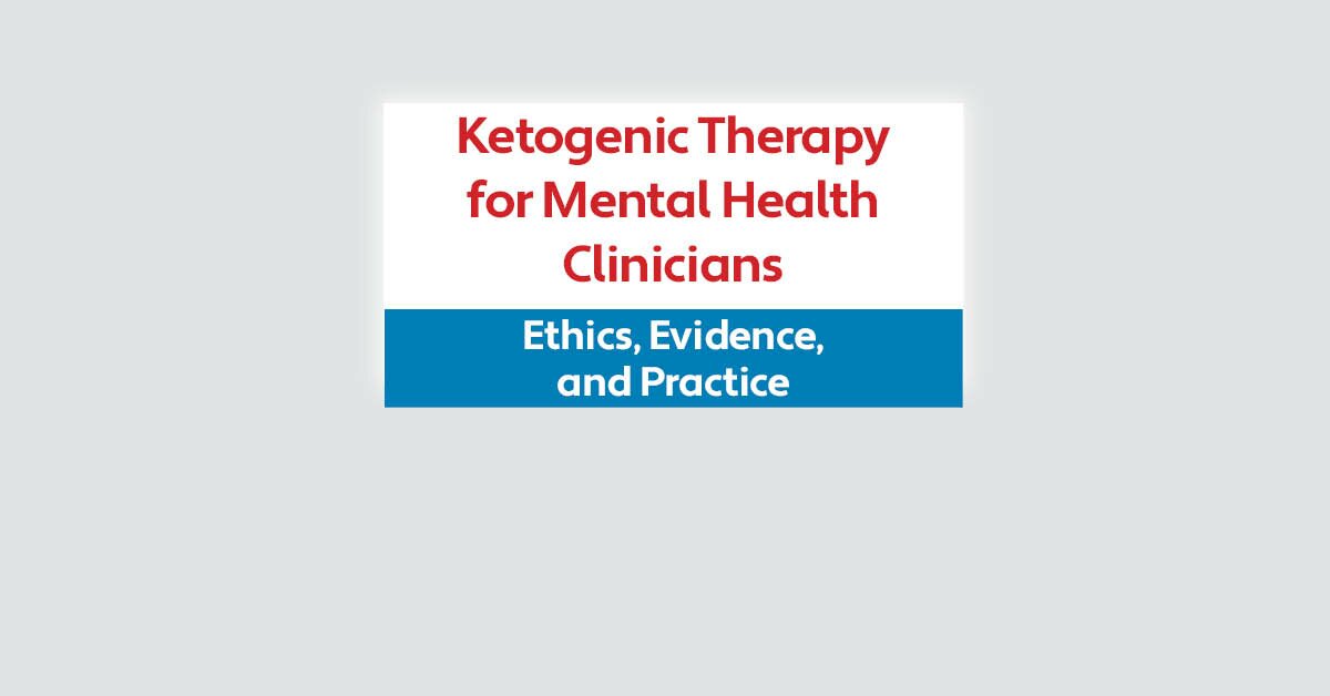 Ketogenic Therapy for Mental Health Clinicians
